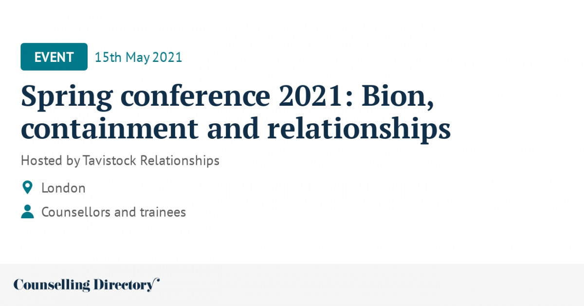 Spring conference 2021: Bion, containment and relationships ...