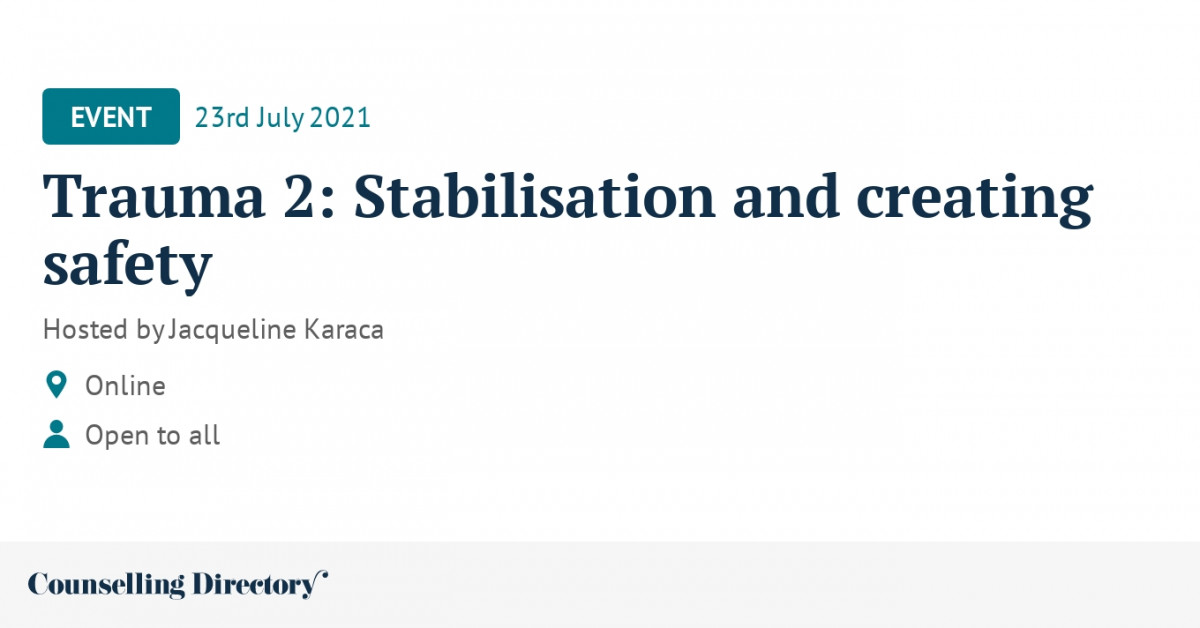 Trauma 2: Stabilisation and creating safety - Counselling Directory
