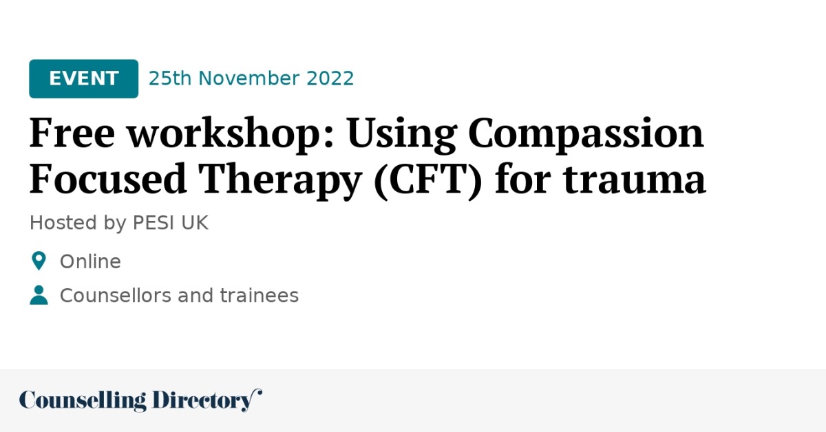 Free workshop: Using Compassion Focused Therapy (CFT) for tr ...