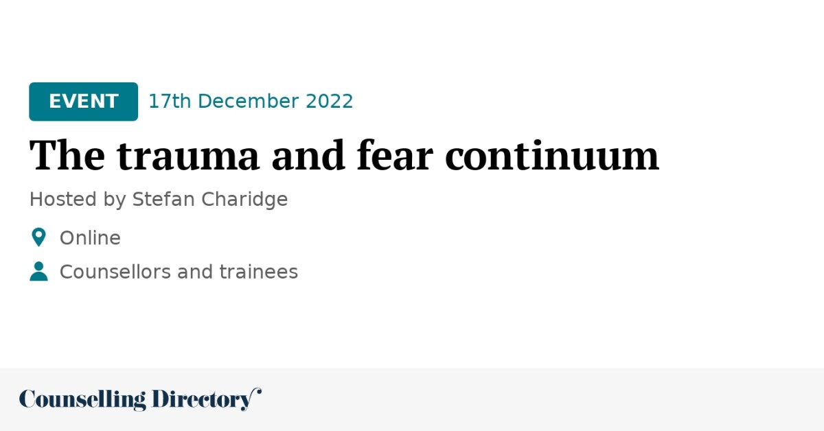 The trauma and fear continuum - Counselling Directory