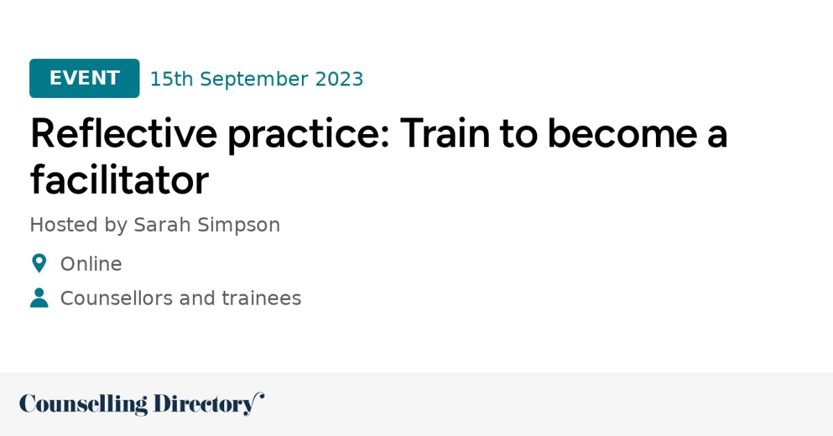 Reflective practice: Train to become a facilitator - Counselling Directory