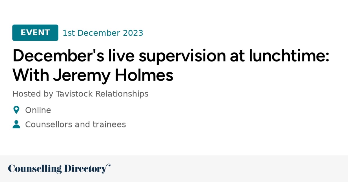 December's live supervision at lunchtime: With Jeremy Holmes ...