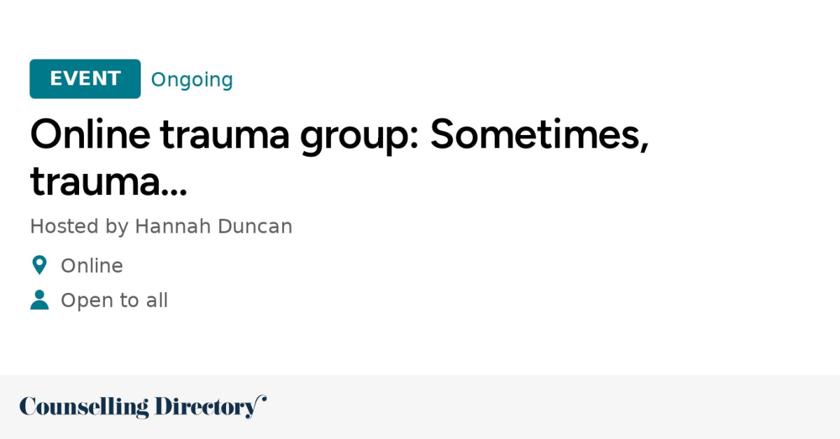 Online trauma group: Sometimes, trauma… - Counselling Directory