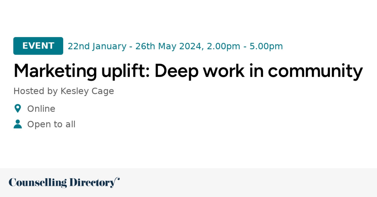 Marketing uplift: Deep work in community - Counselling Directory