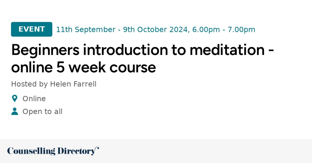 Beginners introduction to meditation - online 5 week course - Counselling Directory