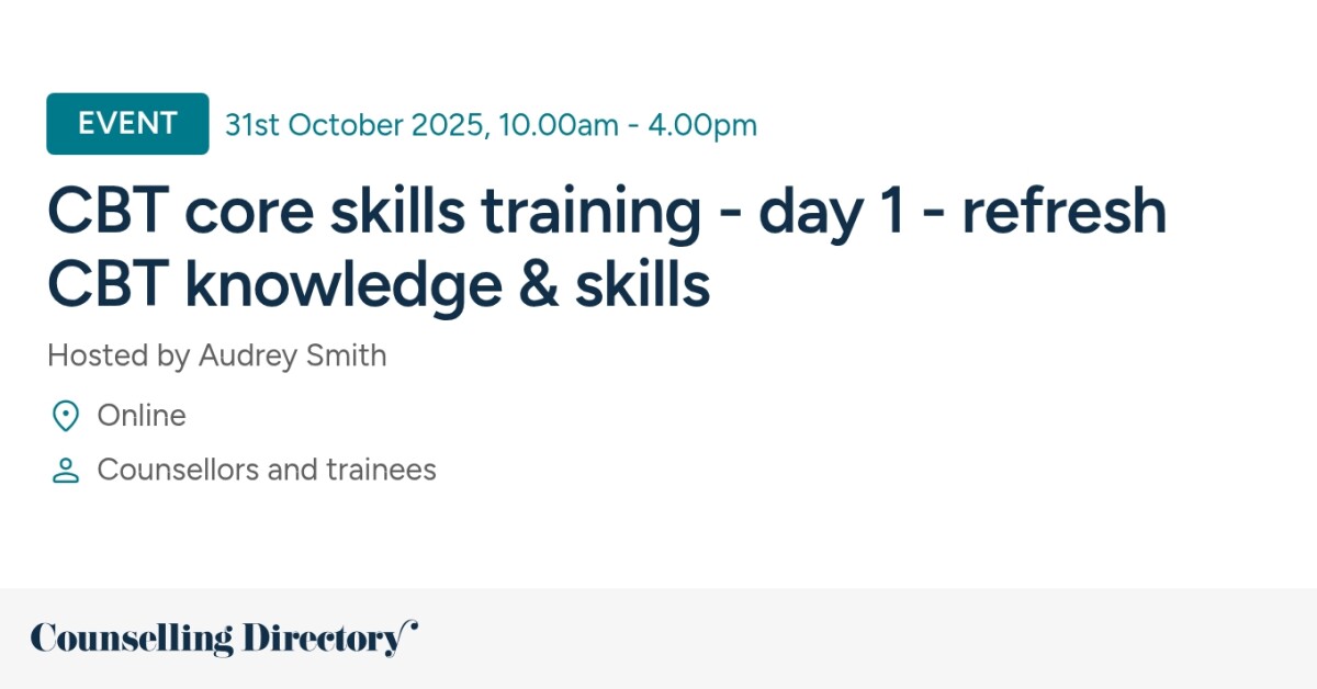 CBT core skills training - day 1 - refresh CBT knowledge & s... - Counselling Directory