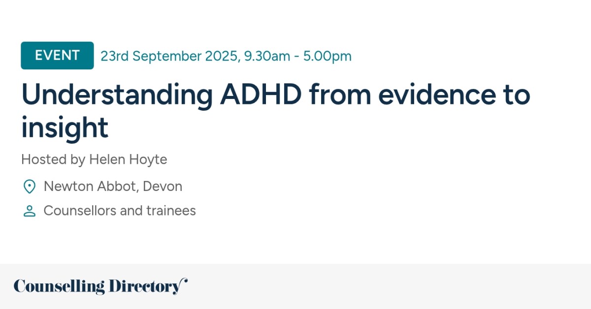 Understanding ADHD from evidence to insight - Counselling Directory