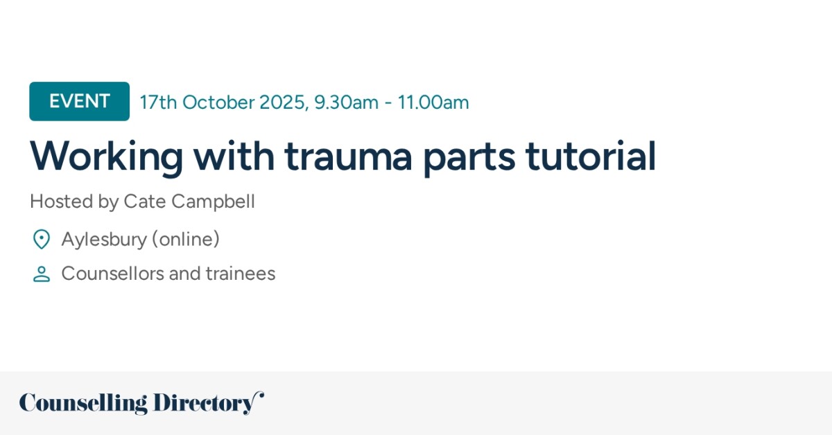 Working with trauma parts tutorial - Counselling Directory