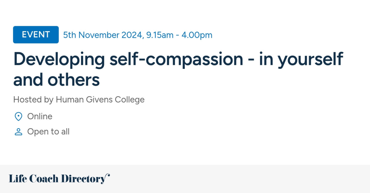 Developing self-compassion - in yourself and others - Life Coach Directory