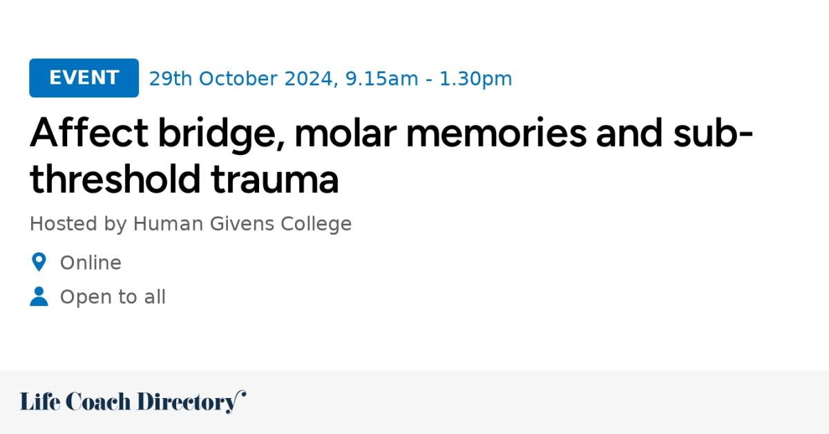 Affect bridge, molar memories and sub-threshold trauma - Life Coach ...