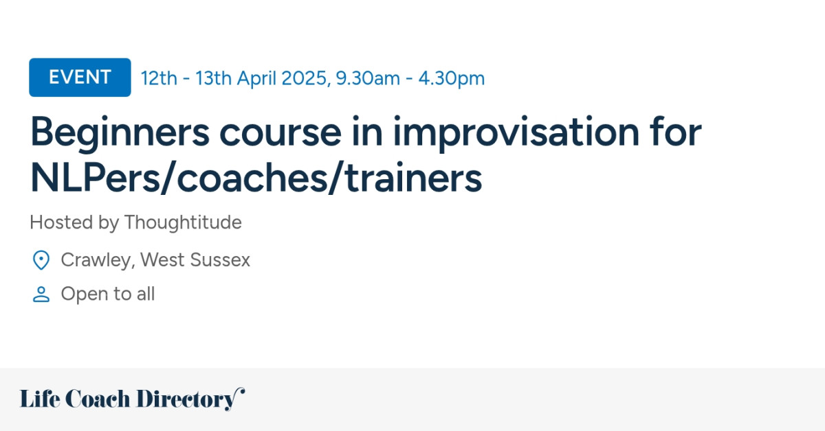 Beginners course in improvisation for NLPers/coaches/trainer... - Life Coach Directory