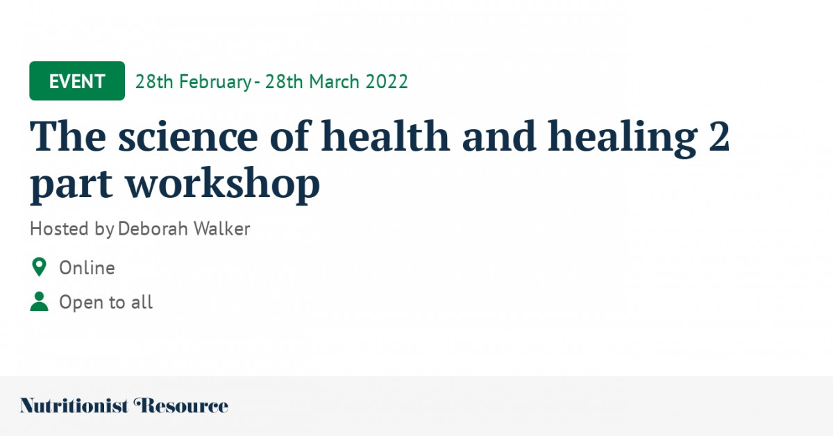 The science of health and healing 2 part workshop - Nutritionist Resource