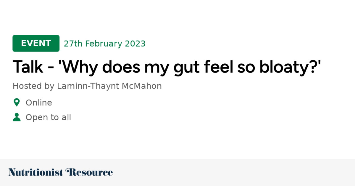 Talk - 'Why does my gut feel so bloaty?' - Nutritionist Resource